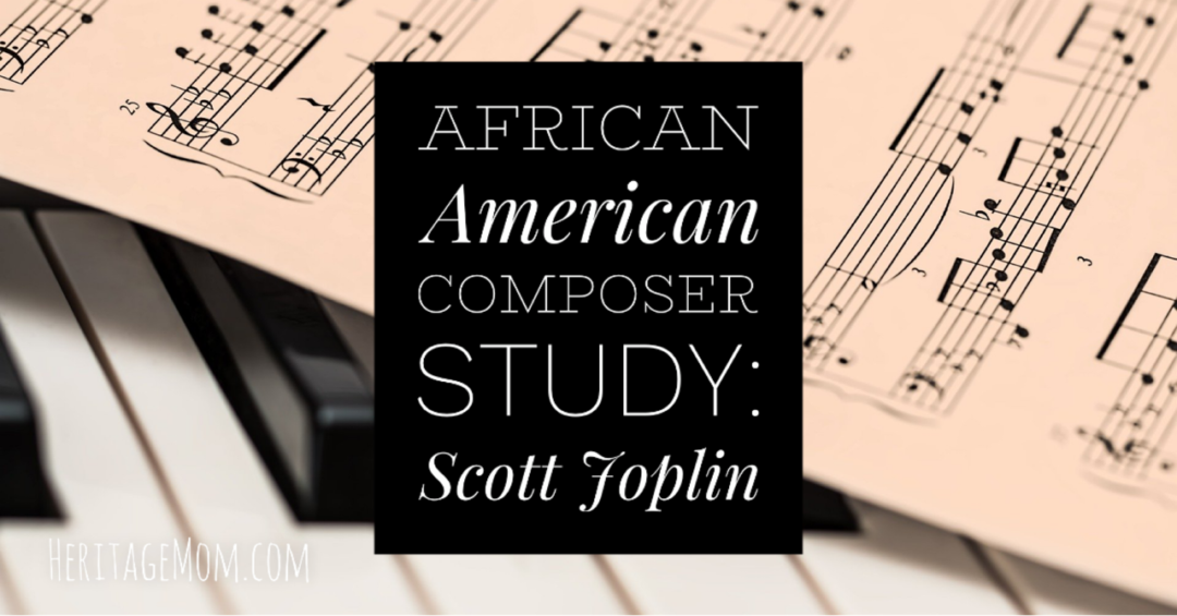 African American Composer Study: Scott Joplin - Heritage Mom