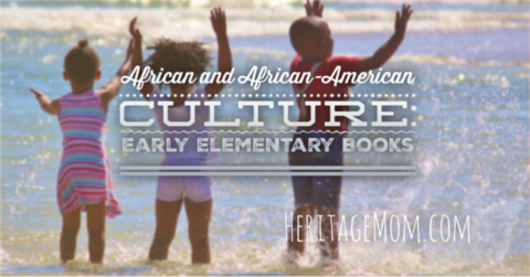 African and African-American Culture: Early Elementary Books - Heritage Mom