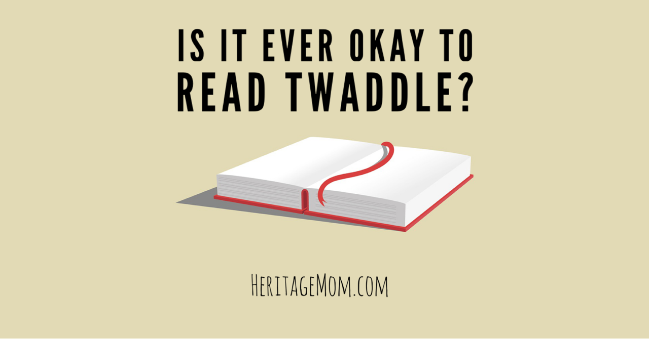 Is It Ever Okay to Read Twaddle? - Heritage Mom