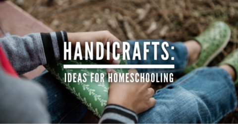 Handicrafts: Ideas for Homeschooling - Heritage Mom