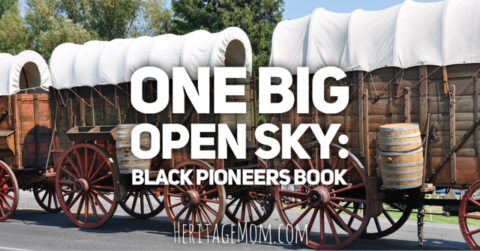 One Big Open Sky: Black Homesteaders - Heritage Mom